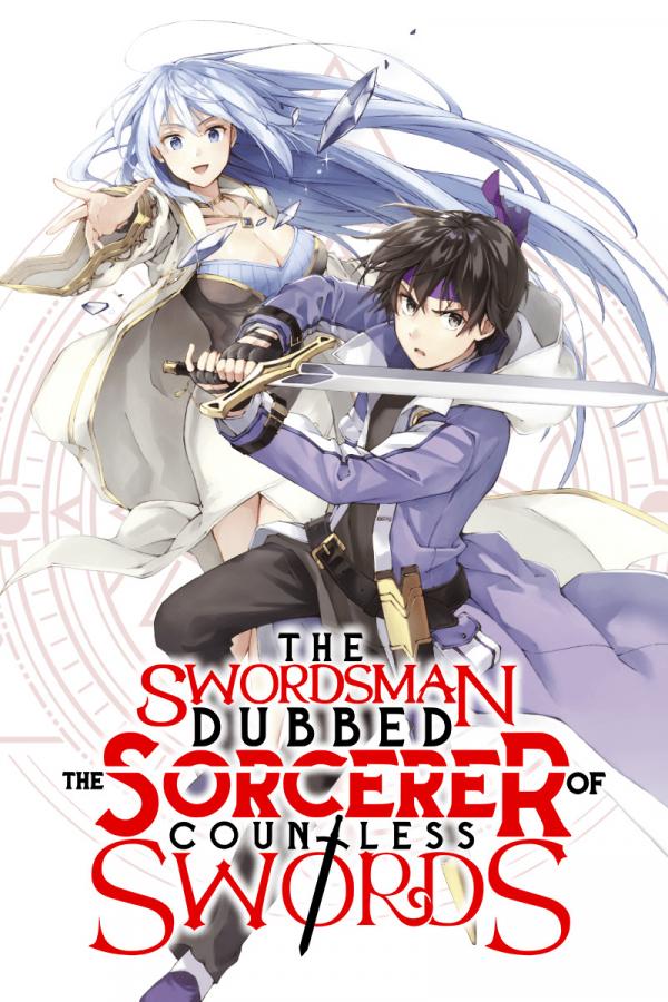The Swordsman Dubbed the Sorcerer of Countless Swords (Official ...